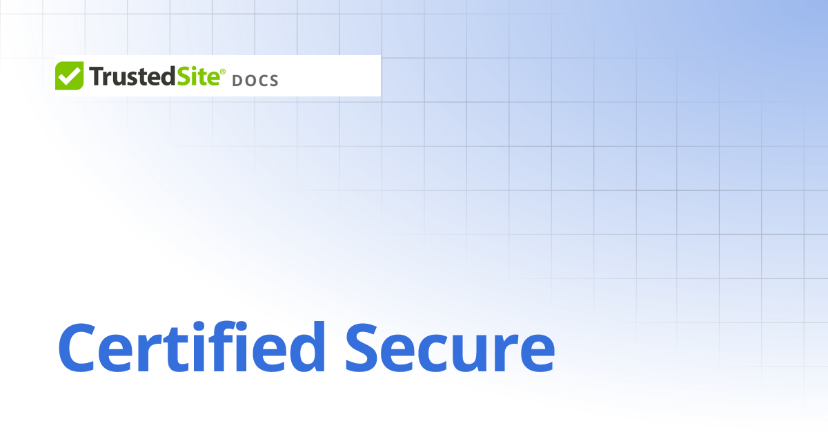 Certified Secure | TrustedSite Docs